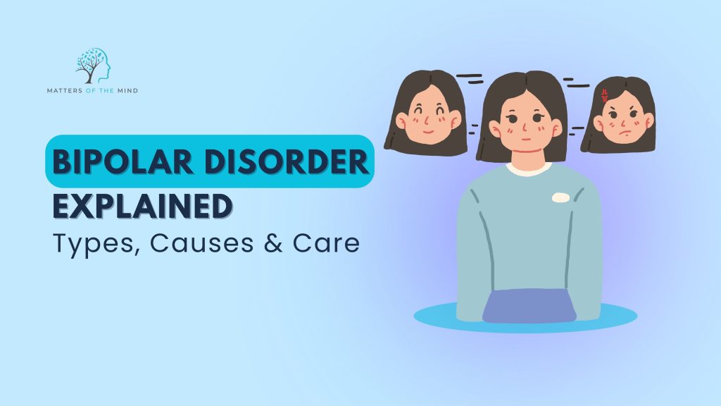 Bipolar Disorder Explained: Types, Causes, Symptoms & Care